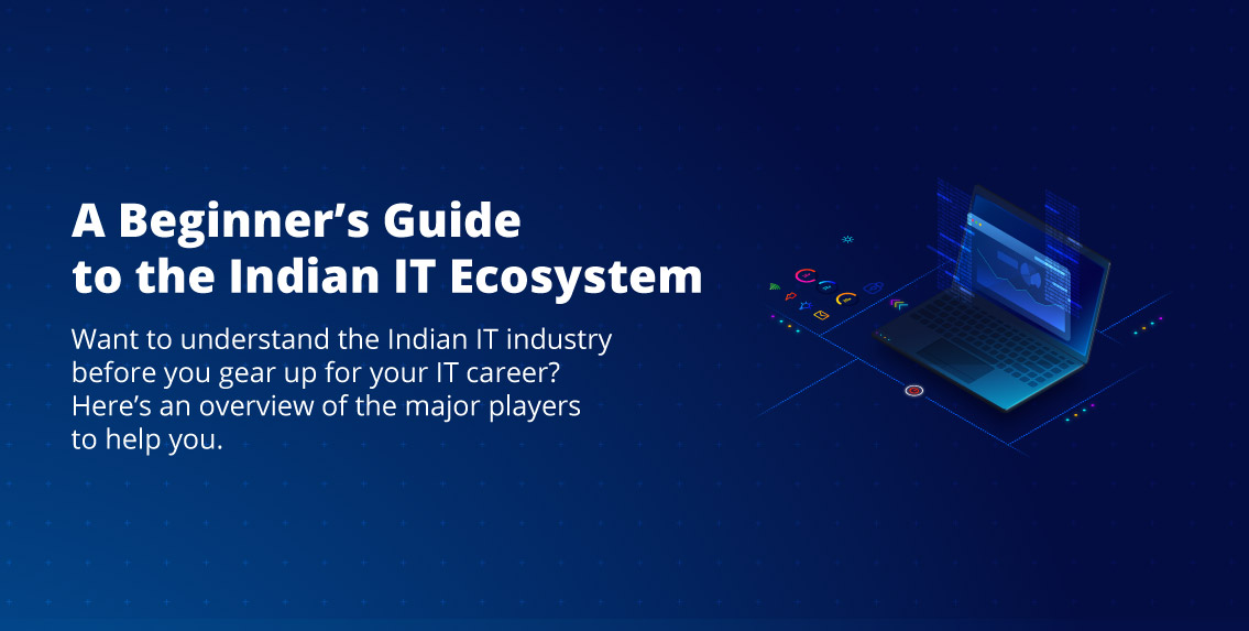 A Beginner's Guide to the Indian IT Ecosystem | Edureka Blog | Edureka A Beginner's Guide to the Indian IT Ecosystem | Edureka Blog | Edureka