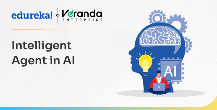 Intelligent Agent in AI: Types, Examples, and Applications